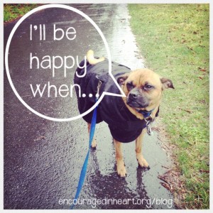 "I'll Be Happy When..." - 24/7 Moms