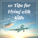 10 Tips For Flying With Kids - 24/7 Moms