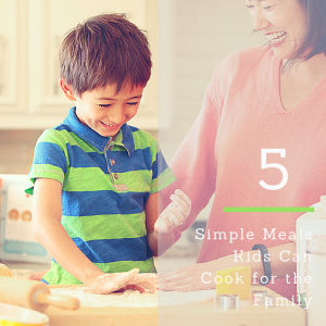 5 Simple Meals Kids Can Cook for the Family - 24/7 Moms