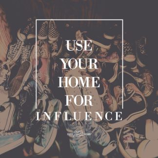 3 Ways to Use Your Home for Influence - 24/7 Moms