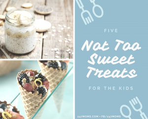 5 Not Too Sweet Treats for the Kids - 24/7 Moms