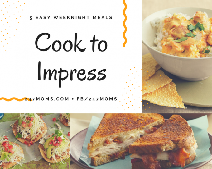 Cook to Impress 5 Easy Weeknight Meals - 24/7 Moms