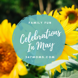 Family Fun Celebrations in May - 24/7 Moms