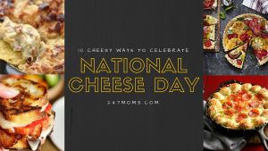 10 Cheesy Ways to Celebrate National Cheese Day - 24/7 Moms