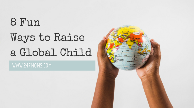 8 Fun Ways to Raise a Global Child - 24/7 Moms